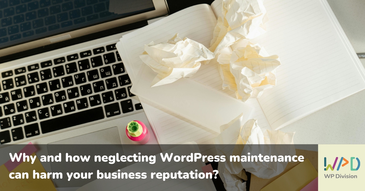 Why and how neglecting WordPress maintenance can harm your business reputation? - WP Division